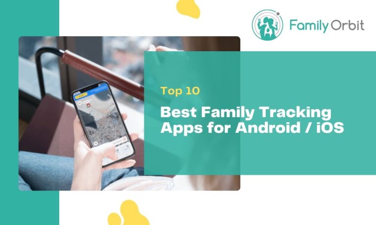 10 Best Family Tracking Apps for Android and iOS [Both Free & Paid] - Family Orbit Blog