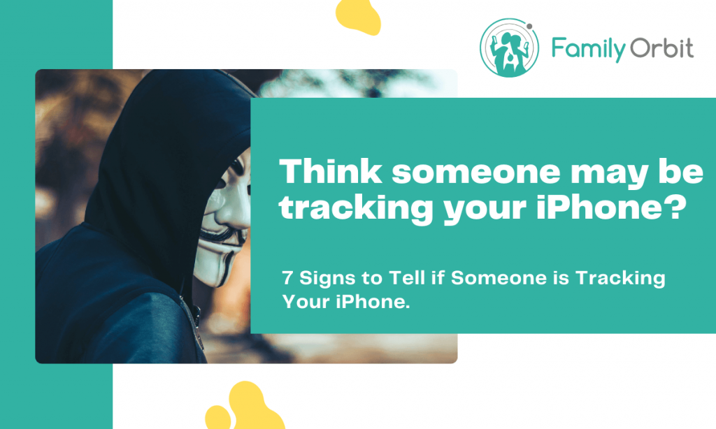 7 Signs to Tell if Someone is Tracking Your iPhone - Family Orbit Blog