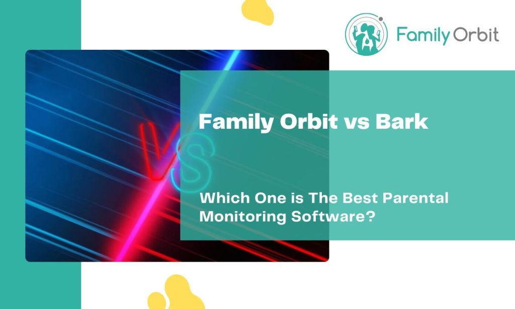 Family Orbit vs Bark: Best Phone Monitoring Software - Family Orbit Blog