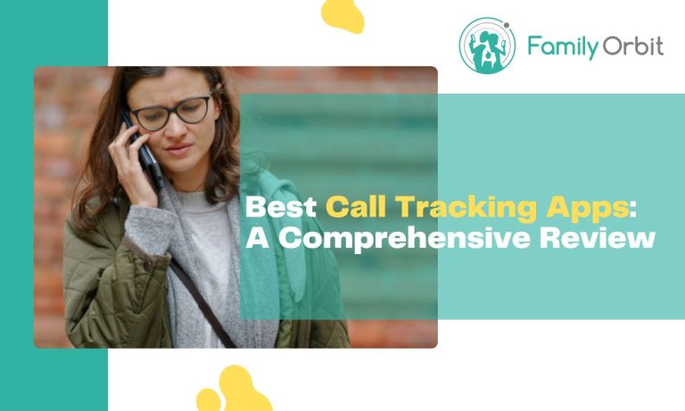 Top 5 Call Tracking Apps In 2023 - Family Orbit Blog