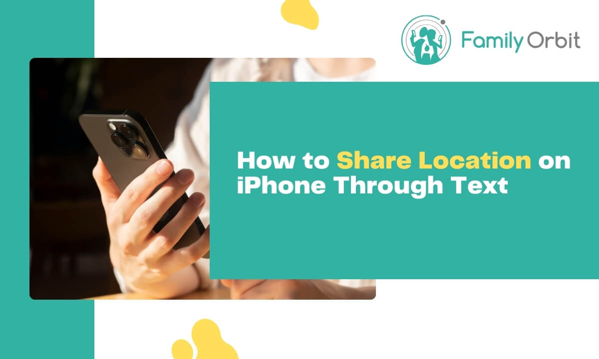 Effortlessly Share Location on iPhone Through Text: A Comprehensive Guide - Family Orbit Blog