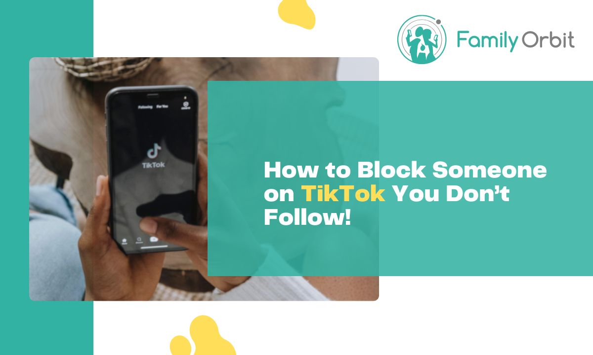 How to Block Someone on TikTok: A Comprehensive Guide - Family Orbit Blog