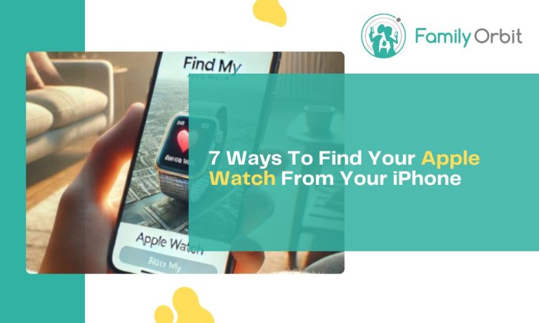 7 Ways To Find My Apple Watch From iPhone: Quick And Easy Tips - Family Orbit Blog